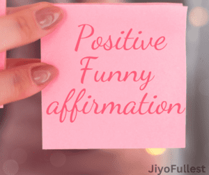 100 Funny Affirmations to Brighten Up Your Day - Jiyofullest