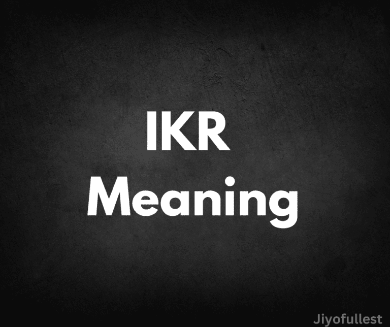 IKR: Meaning, Full Form, Examples, Usage, and Impact - Jiyofullest
