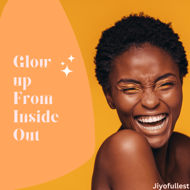 How to Glow up From Inside Out : 10 Tips, Checklist - Jiyofullest